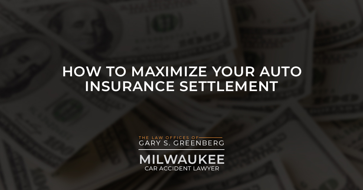 How to Maximize Your Auto Insurance Settlement | Law Offices of Gary S ...