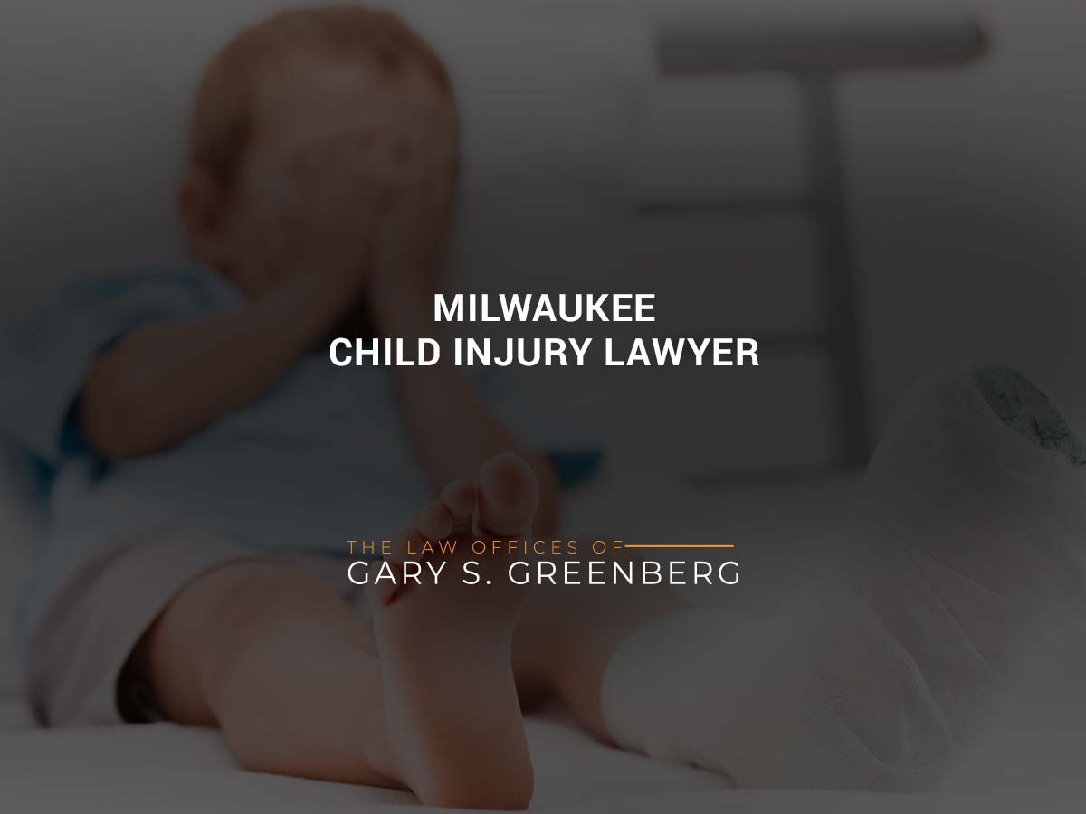 Milwaukee Child Injury Lawyer | Law Offices of Gary S. Greenberg