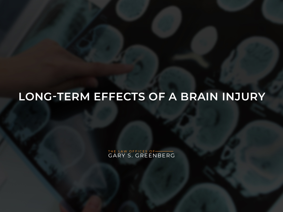 Long-Term Effects of a Brain Injury | Law Offices of Gary S. Greenberg